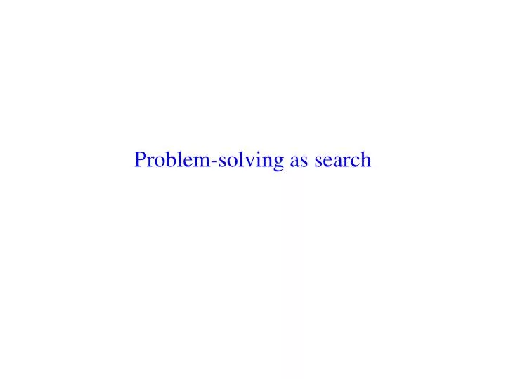 PPT - Problem-solving as search PowerPoint Presentation, free download - ID:2654645