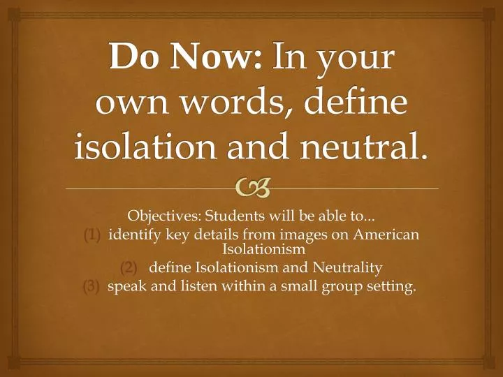 PPT - Do Now: In your own words, define isolation and neutral ... PPT - Do Now: In your own words, define isolation and neutral ...