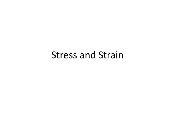 PPT - Stress and Strain PowerPoint Presentation, free download - ID:2657783