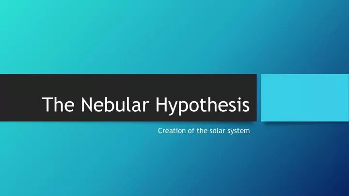PPT - The Nebular Hypothesis PowerPoint Presentation, free download ...
