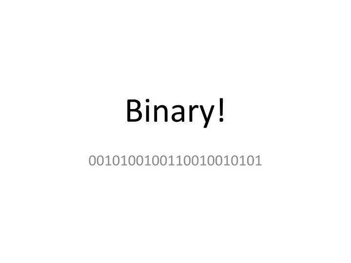 PPT - Binary! PowerPoint Presentation, free download - ID:2658592