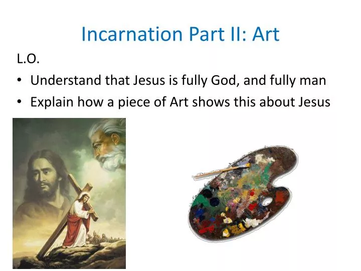 PPT - Incarnation Part II: Art PowerPoint Presentation, free download ...