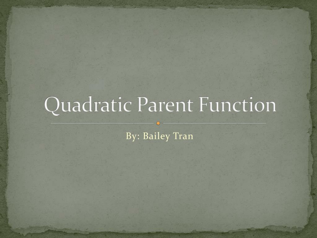 PPT - Quadratic Parent Function PowerPoint Presentation, free download ... PPT - Quadratic Parent Function PowerPoint Presentation, free download ...