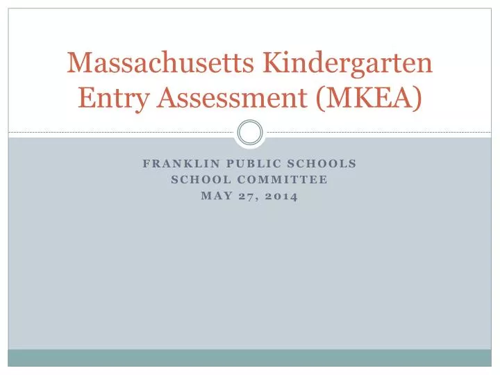 PPT - Massachusetts Kindergarten Entry Assessment (MKEA) PowerPoint ...