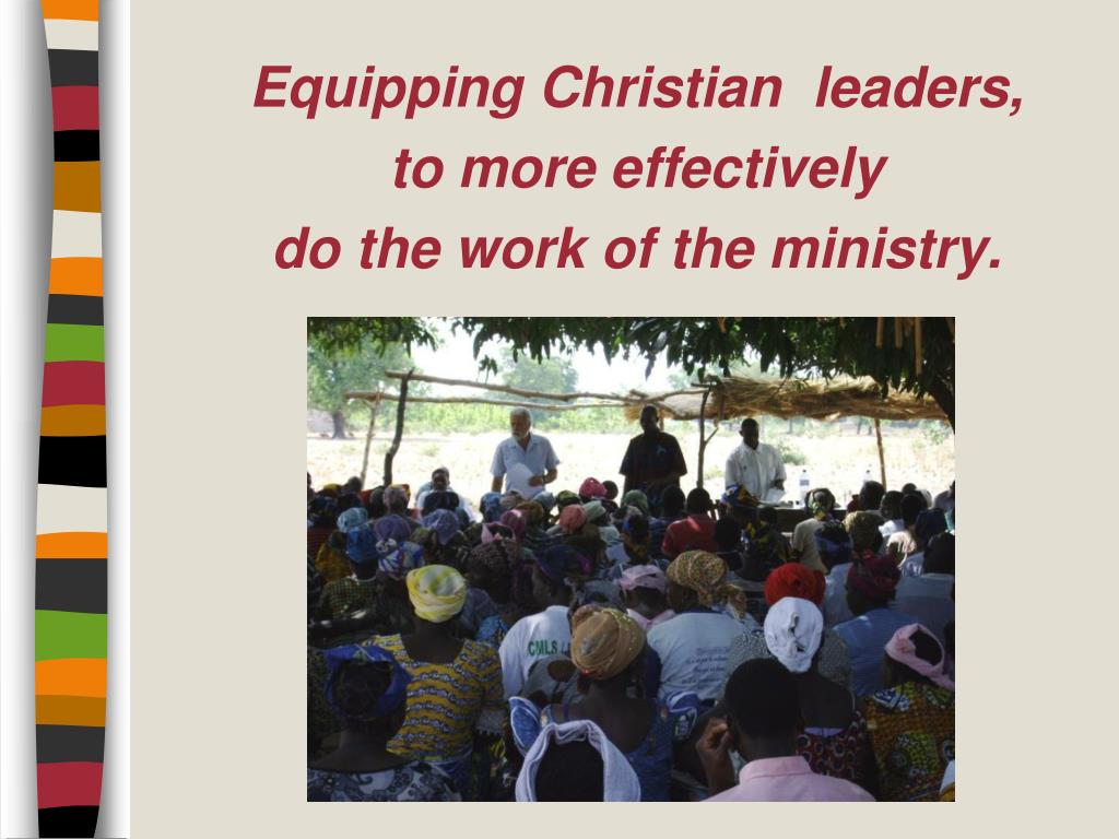 PPT - Equipping Christian leaders, to more effectively do the work of ...