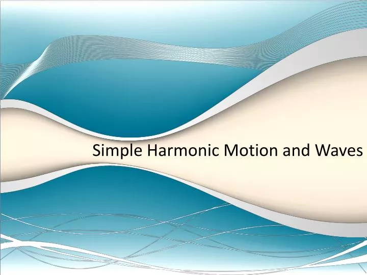 PPT - Simple Harmonic Motion and Waves PowerPoint Presentation, free ...