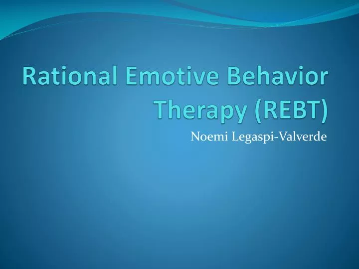 PPT - Rational Emotive Behavior Therapy (REBT) PowerPoint Presentation ...