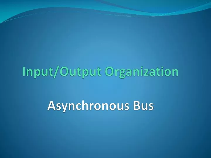 PPT - Input/Output Organization Asynchronous Bus PowerPoint ...