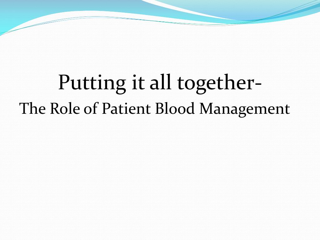 PPT - Putting it all together- The Role of Patient Blood Management ...