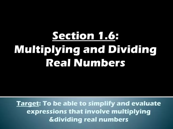 PPT - Section 1.6 : Multiplying and Dividing Real Numbers PowerPoint ...