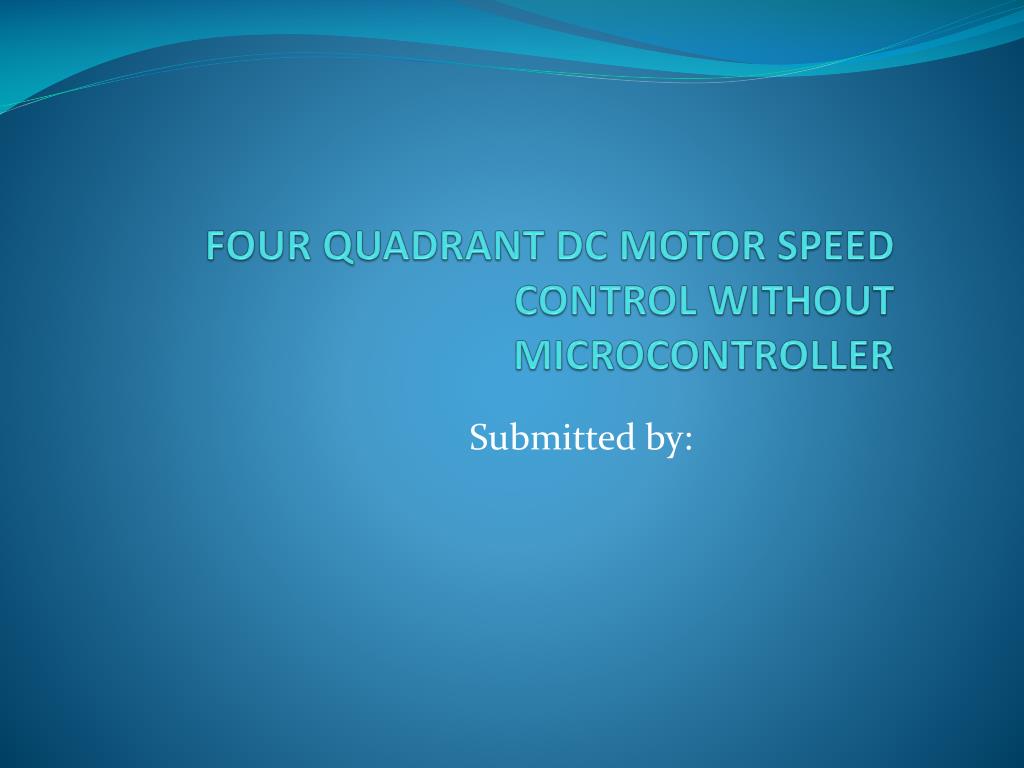 Four Quadrant Operation Of Dc Motor Without Microcontroller Ppt ... Four Quadrant Operation Of Dc Motor Without Microcontroller Ppt ...