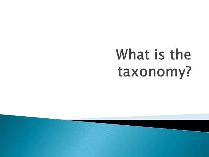 PPT - What is the taxonomy? PowerPoint Presentation, free download - ID ...