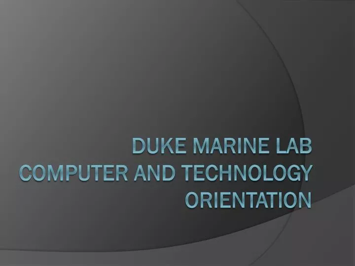 PPT - Duke Marine Lab Computer and TECHNOLOGY Orientation PowerPoint ...