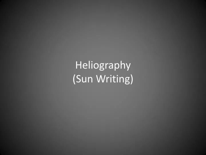 PPT - Heliography (Sun Writing) PowerPoint Presentation, free download ...