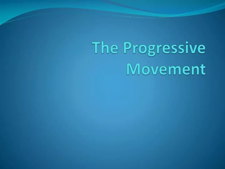 PPT - The Progressive Movement PowerPoint Presentation, free download ...