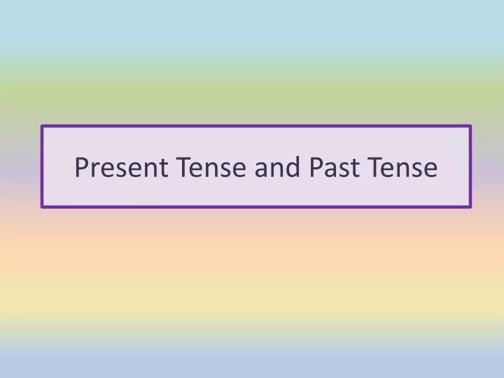 PPT - Present Tense and Past Tense PowerPoint Presentation, free ...