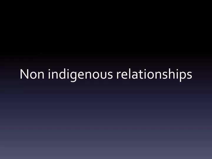PPT - Non indigenous relationships PowerPoint Presentation, free ...