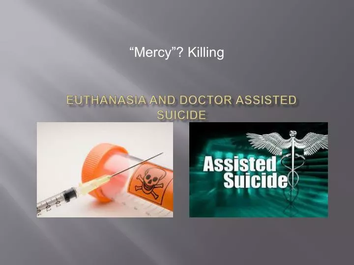 PPT - Euthanasia and Doctor Assisted Suicide PowerPoint Presentation ...
