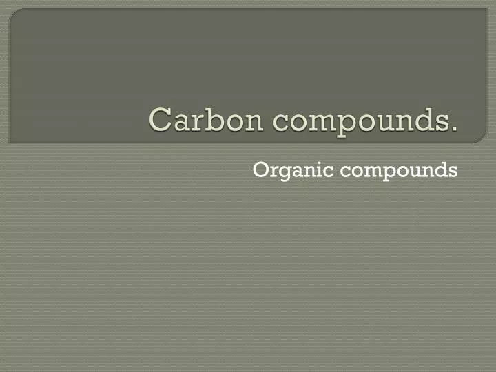 PPT - Carbon compounds. PowerPoint Presentation, free download - ID:2672806