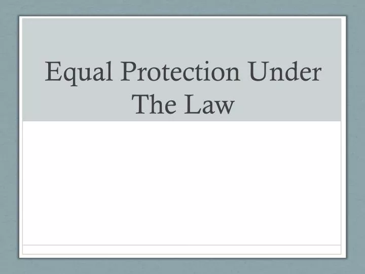 PPT - Equal Protection Under The Law PowerPoint Presentation, free ...