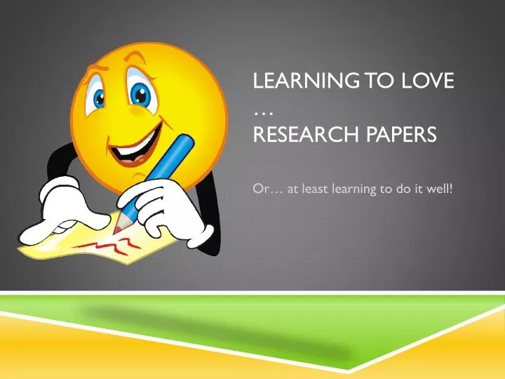 PPT - Learning to Love … Research PaperS PowerPoint Presentation, free ...