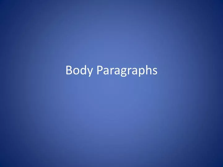 PPT - Body Paragraphs PowerPoint Presentation, free download - ID:2675557