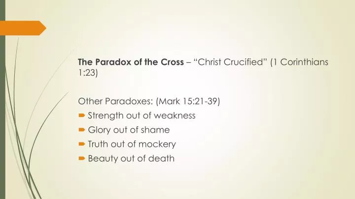 PPT - The Paradox of the Cross – “Christ Crucified” (1 Corinthians 1:23 ...