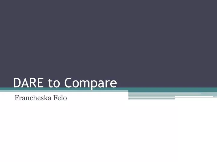 PPT - DARE to Compare PowerPoint Presentation, free download - ID:2676264