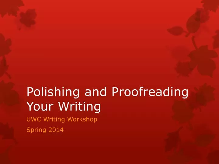 PPT - Polishing and Proofreading Your Writing PowerPoint Presentation ...