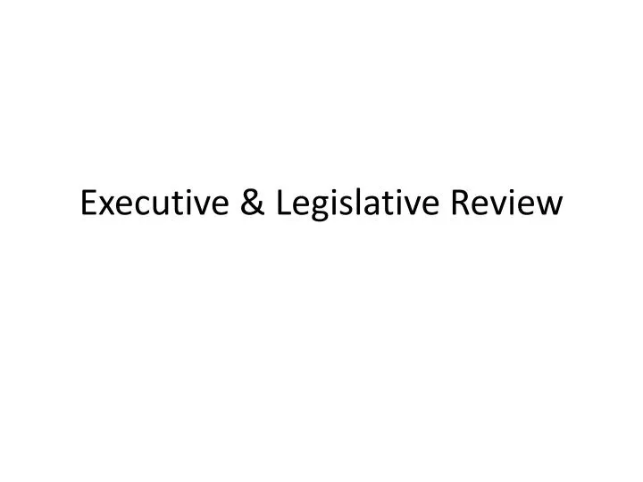PPT - Executive & Legislative Review PowerPoint Presentation, free ...