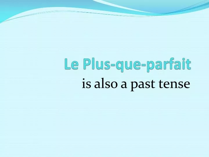 PPT - Le Plus- que -parfait PowerPoint Presentation, free download - ID ...
