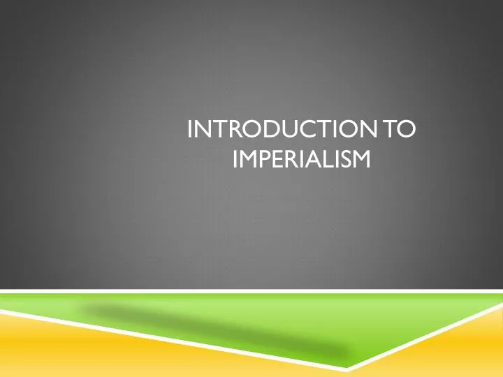 PPT - Introduction to Imperialism PowerPoint Presentation, free ...