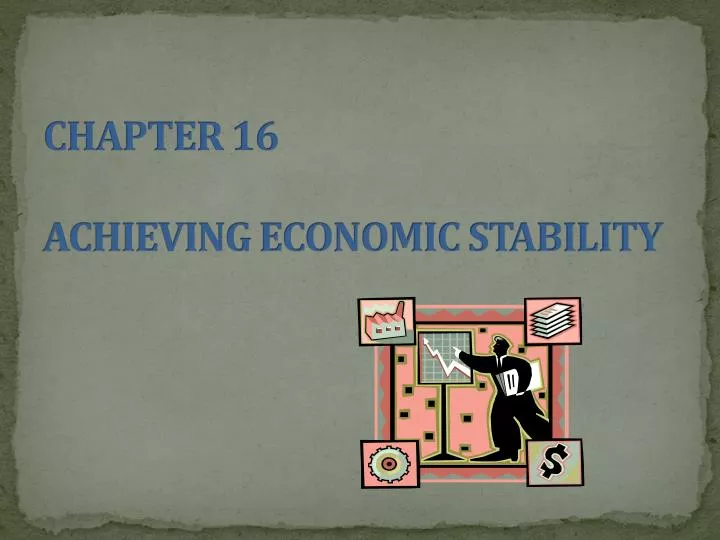 PPT - CHAPTER 16 ACHIEVING ECONOMIC STABILITY PowerPoint Presentation ...