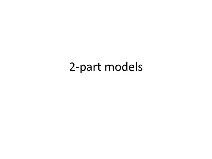 PPT - 2-part models PowerPoint Presentation, free download - ID:2679042