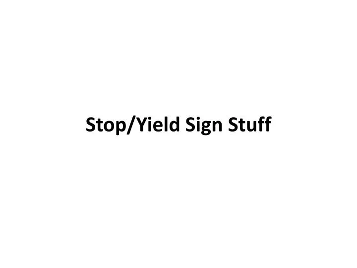 PPT - Stop/Yield Sign Stuff PowerPoint Presentation, free download - ID ...