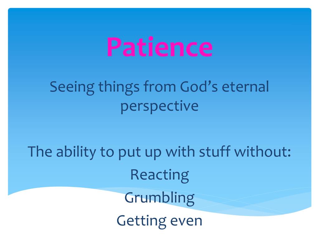 PPT - God highly values patience being cultivated in His children ...