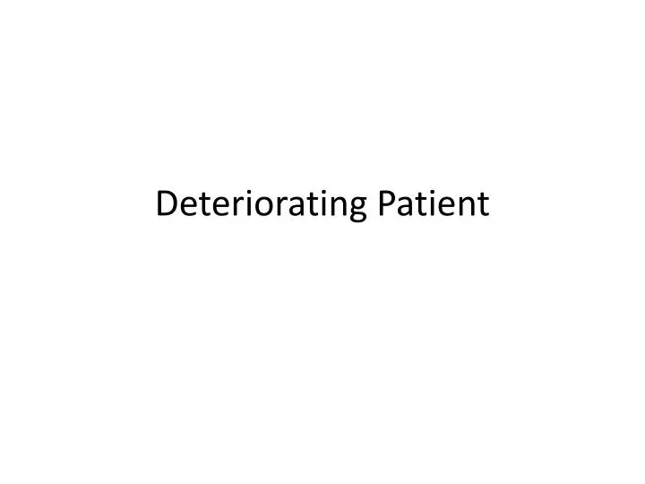PPT - Deteriorating Patient PowerPoint Presentation, free download - ID ... PPT - Deteriorating Patient PowerPoint Presentation, free download - ID ...