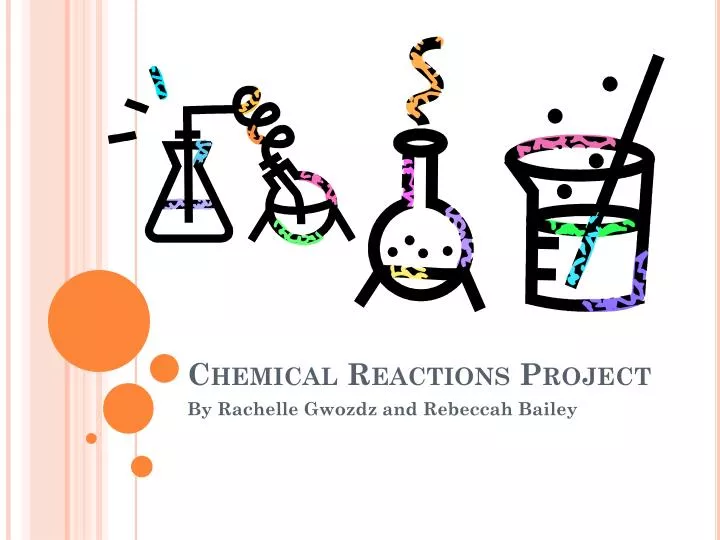 PPT - Chemical Reactions Project PowerPoint Presentation, free download ...