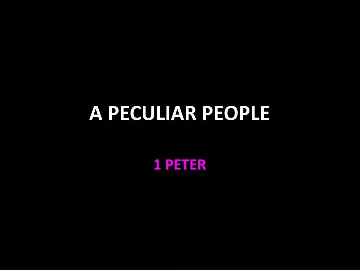 PPT - A PECULIAR PEOPLE PowerPoint Presentation, free download - ID:2680608