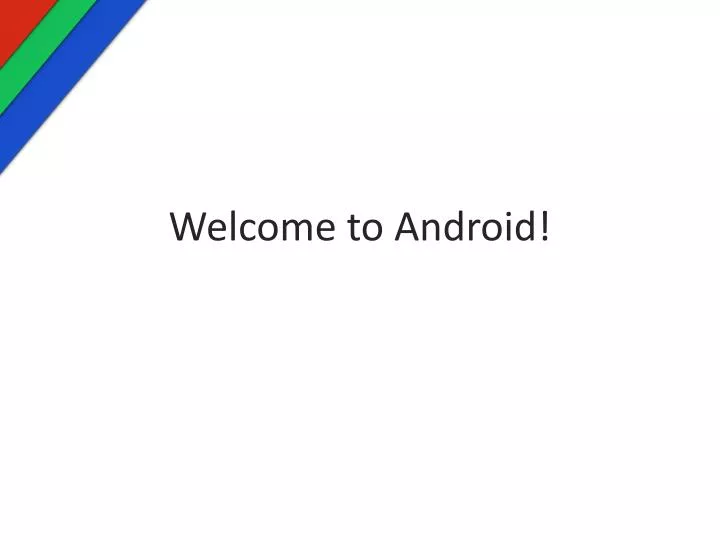 PPT - Welcome to Android! PowerPoint Presentation, free download - ID ...