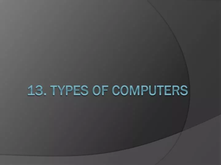 PPT - 13. TYPES OF COMPUTERS PowerPoint Presentation, free download ...