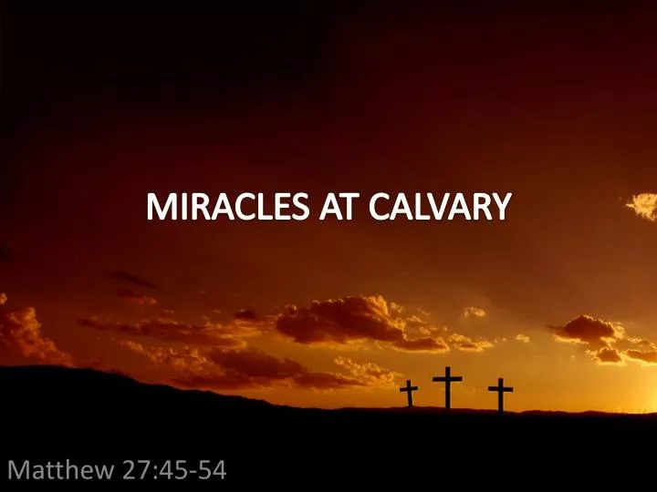 PPT - MIRACLES AT CALVARY PowerPoint Presentation, free download - ID ...