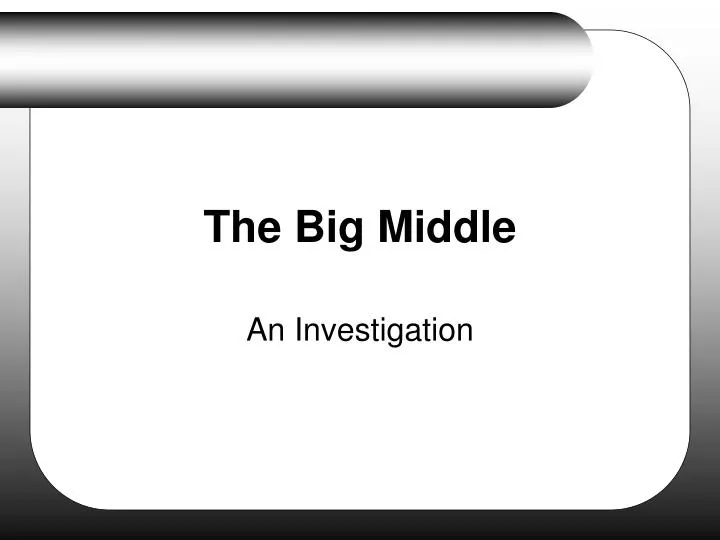 PPT - The Big Middle PowerPoint Presentation, free download - ID:2681812