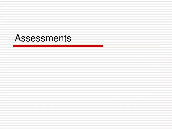 PPT - Assessments PowerPoint Presentation, free download - ID:2682026