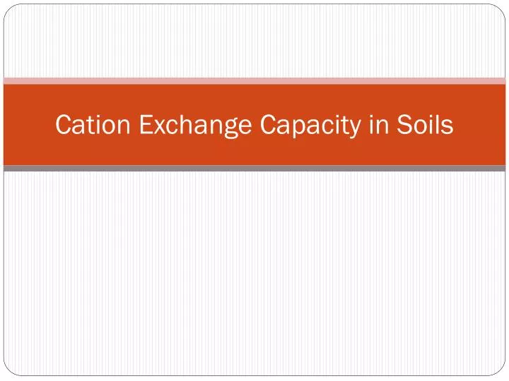 PPT - Cation Exchange Capacity in Soils PowerPoint Presentation, free ...