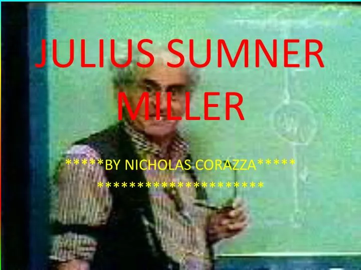 PPT - JULIUS SUMNER MILLER PowerPoint Presentation, free download - ID ...
