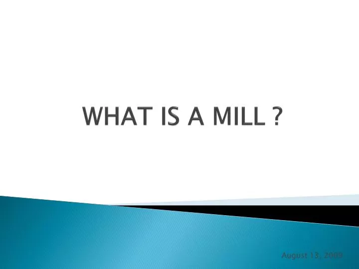 PPT - WHAT IS A MILL ? PowerPoint Presentation, free download - ID:2683861
