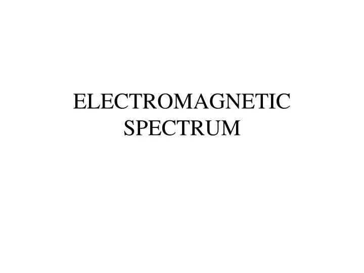 PPT - ELECTROMAGNETIC SPECTRUM PowerPoint Presentation, free download ...