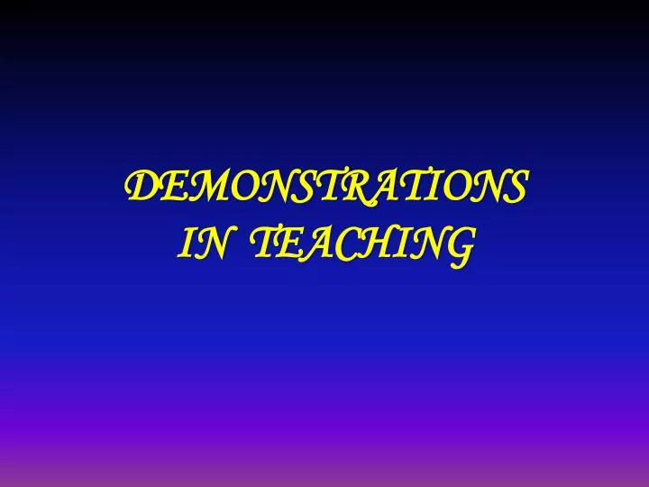 PPT - DEMONSTRATIONS IN TEACHING PowerPoint Presentation, free download ...