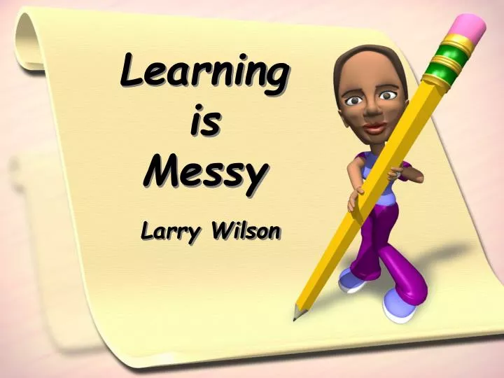 PPT - Learning is Messy PowerPoint Presentation, free download - ID:2685592